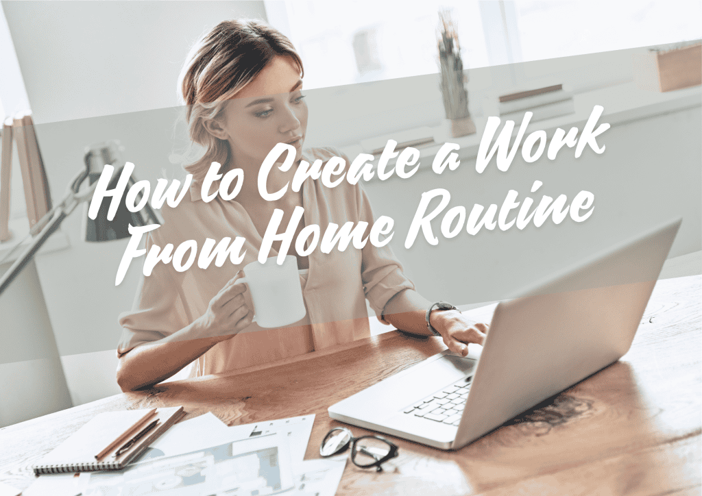How to Create a Work From Home Routine - My Blog
