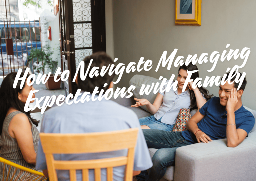 How to Navigate Managing Expectations with Family - My Blog
