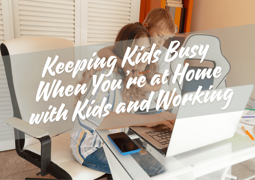 Keeping Kids Busy When You’re at Home With Kids and Working - My Blog